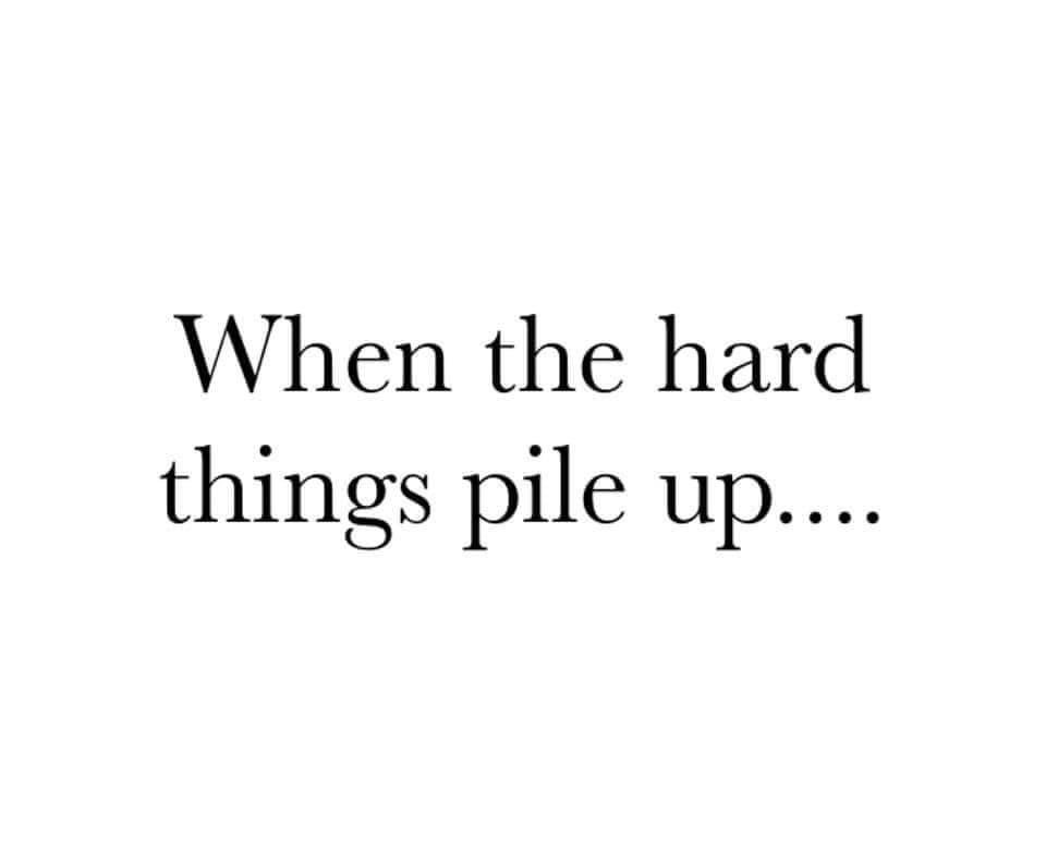 When the Hard Things Pile Up – Kim Jaggers Ministry