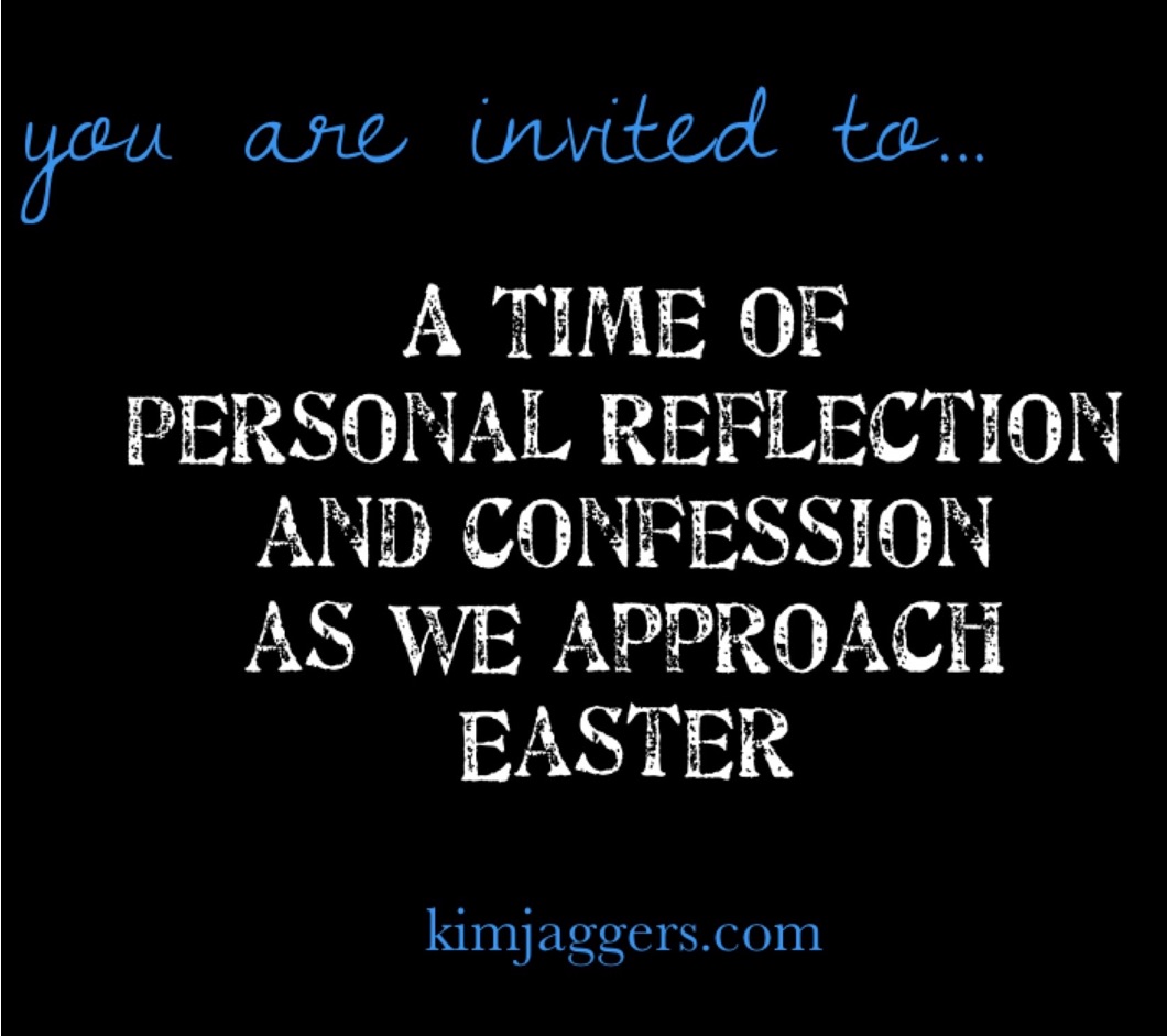 An invitation to reflect and confess and prepare our hearts for Easter ...