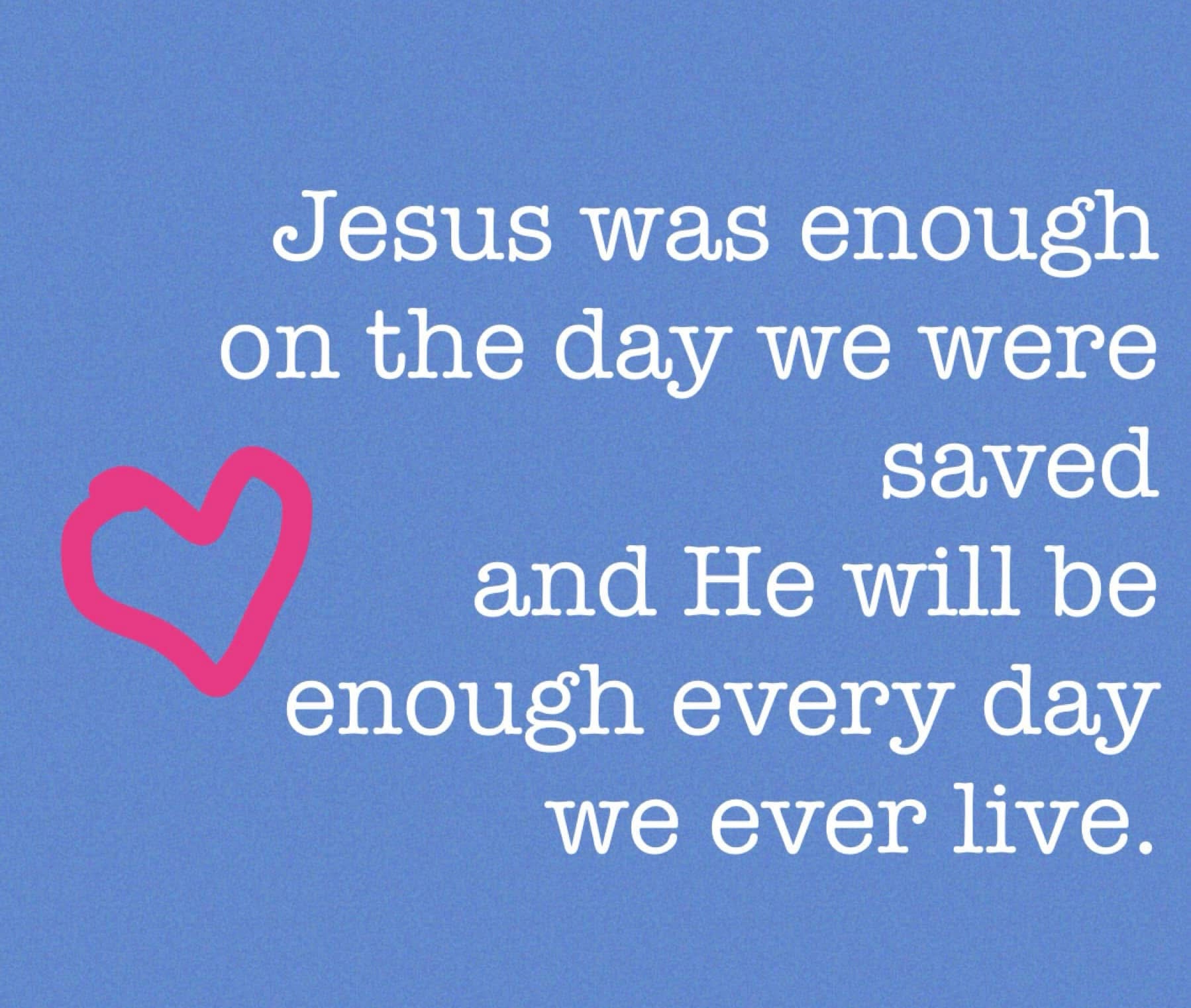 Jesus was enough. He is enough. He will be enough. – Kim Jaggers Ministry