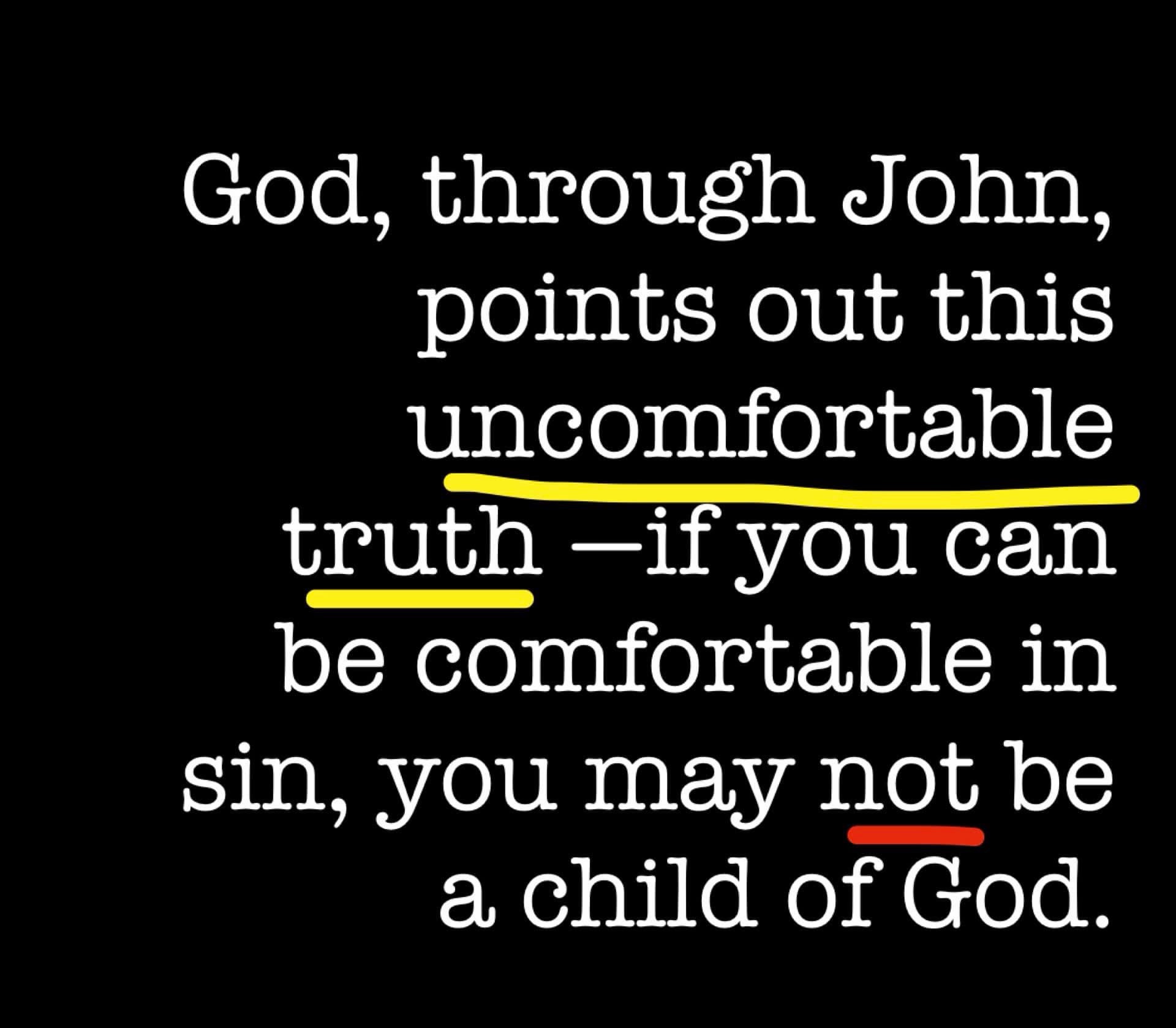 If you can be comfortable in sin, you may not be a child of God. – Kim ...